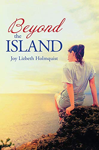 Beyond the Island by Joy Lizbeth Holmquist | Goodreads