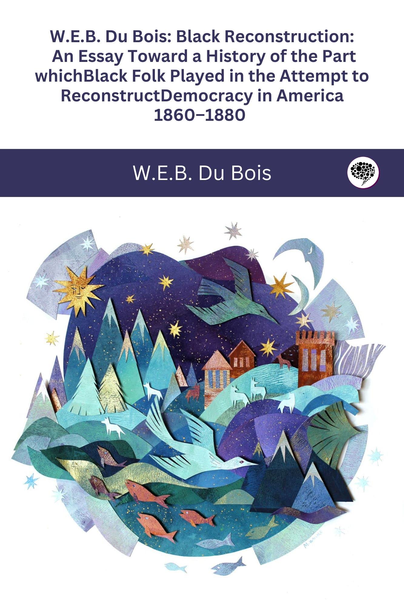 W.E.B. Du Bois: Black Reconstruction: An Essay Toward a History of the ...