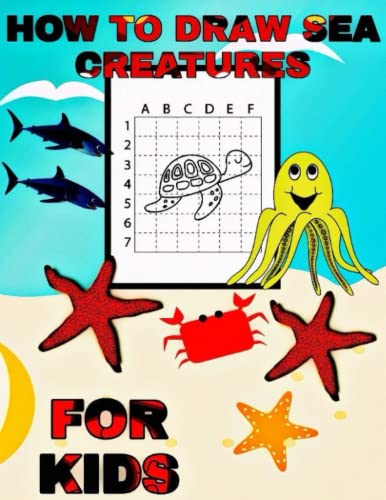 How to Draw Sea Creatures Book For Kids: Step-by-Step Way to Draw Sea Animals Fun and Easy ...