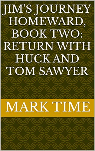 Jim's Journey Homeward, Book Two: Return with Huck and Tom Sawyer by ...