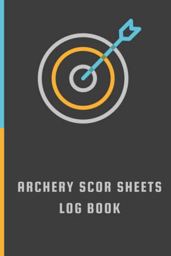 Archery Score Sheets Log Book: New for 2022 , 120 pages, 6 X 11 inches ...