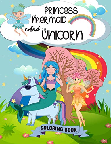 Princess, Mermaid And Unicorn Coloring Book: Magical Unicorn, Mermaid ...