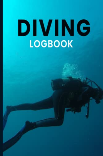 Diving Logbook: Diver Log Book 120 Dive Pages for Fun, Practicing and ...
