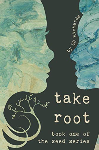 Take Root: Book One of The Seed Series by D.H. Richards | Goodreads