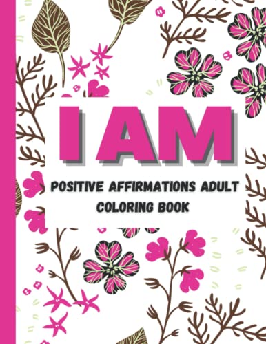 I AM Affirmations Coloring Book: Adult Words Coloring Book with Flower ...