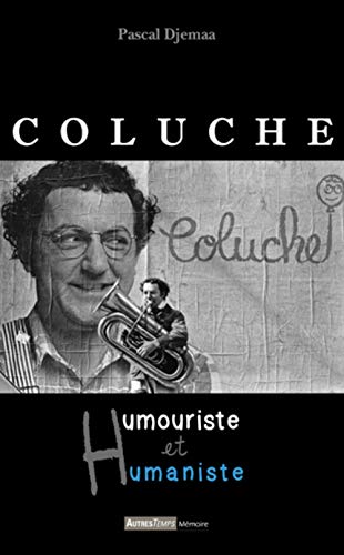Coluche, humouriste et humaniste by Pascal Djemaa | Goodreads