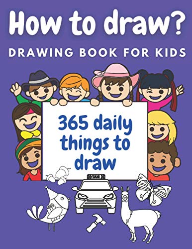 How to draw The Drawing Book For Kids: 365 Daily Things To Draw 365 ...