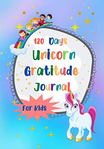 120 Days Gratitude Journal for Kids: Daily Cute Unicorn Journal to ...