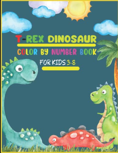 T-rex Dinosaur color by number book for kids 3-8: Coloring Dinosaurs T ...