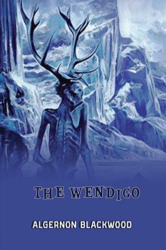 The Wendigo: Annotated by Algernon Blackwood | Goodreads