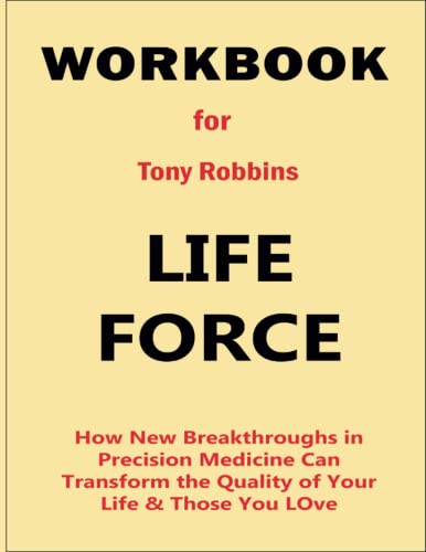 Workbook for Tony Robbins Life Force: How New Breakthroughs in ...