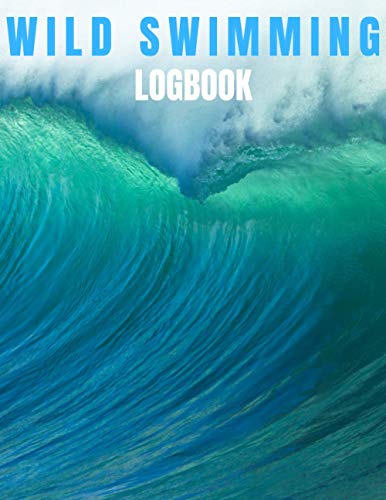 Wild Swimming Logbook: Wild Swim Journal For Cold & Open Water Swimmers ...
