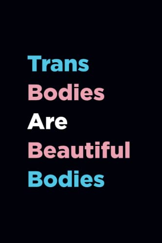 Trans Bodies are Beautiful Bodies: Transgender Blank Lined Journal ...