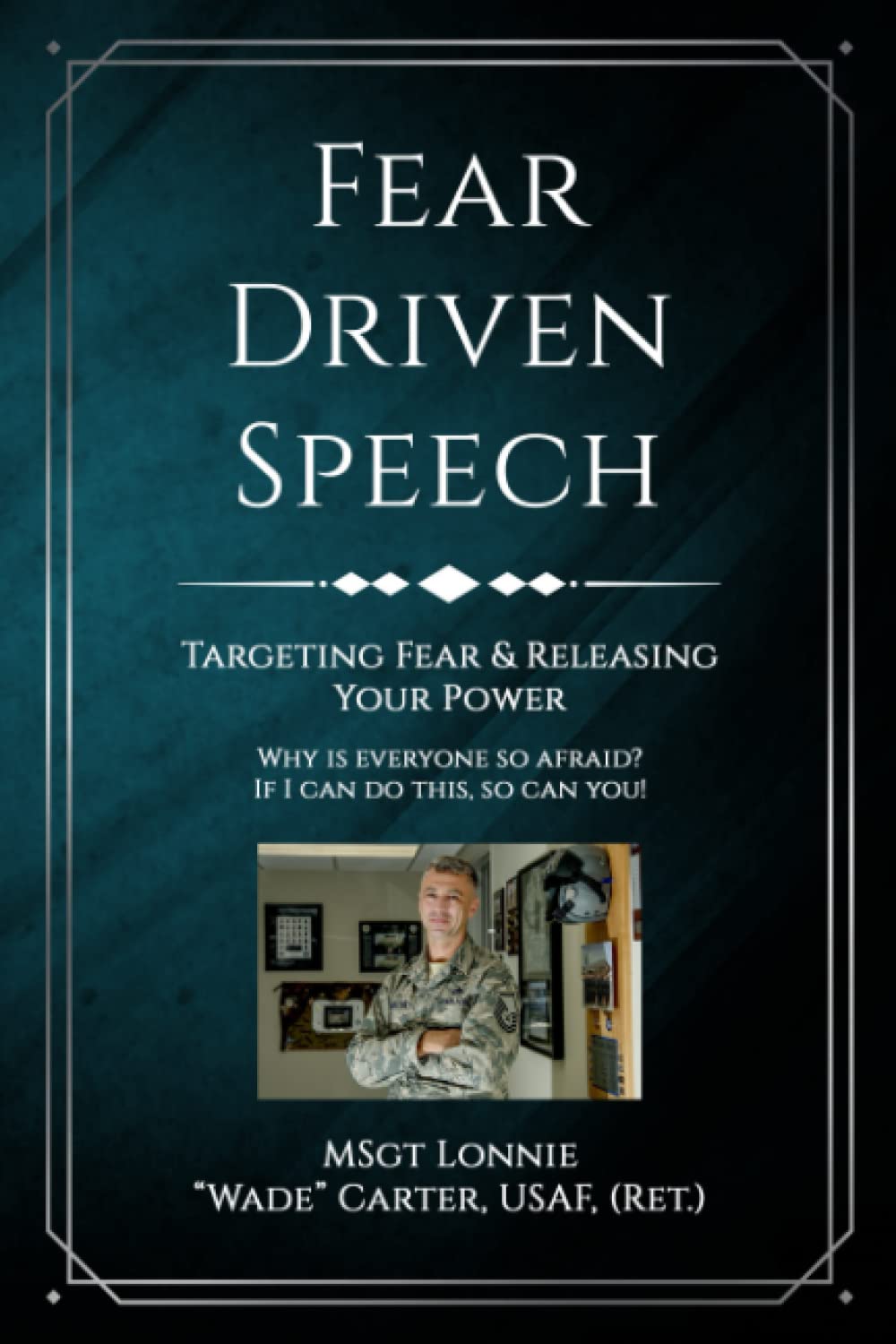 FEAR DRIVEN SPEECH: Targeting fear and releasing your power by Wade ...