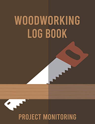 Woodworking Daily Log Book: Organizer Notebook for Woodworkers ...