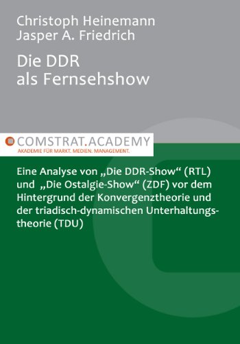 Die DDR als Fernsehshow. Die Analyse der „DDR-Show“ (RTL) und „Ostalgie ...