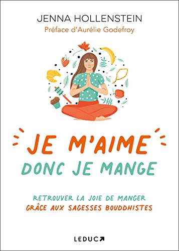 Je m'aime donc je mange: Retrouver la joie de manger grâce aux sagesses ...