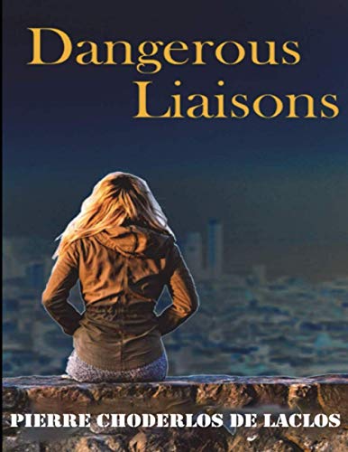 Dangerous Liaisons: (Annotated Edition) by Pierre Choderlos de Laclos ...
