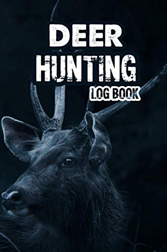 Deer Hunting Logbook: Hunting Logbook to Record Your Hunters Season or ...