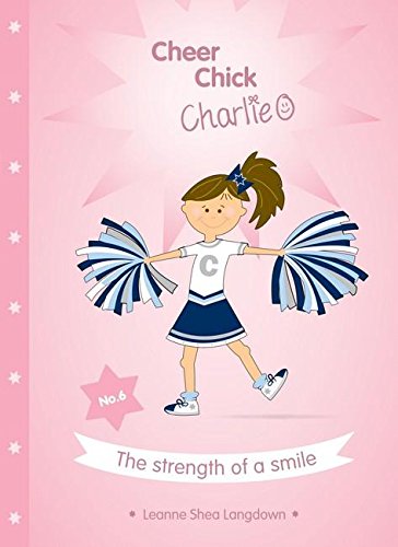 Cheer Chick Charlie: The Strength of a Smile by Leanne Shea Langdown ...