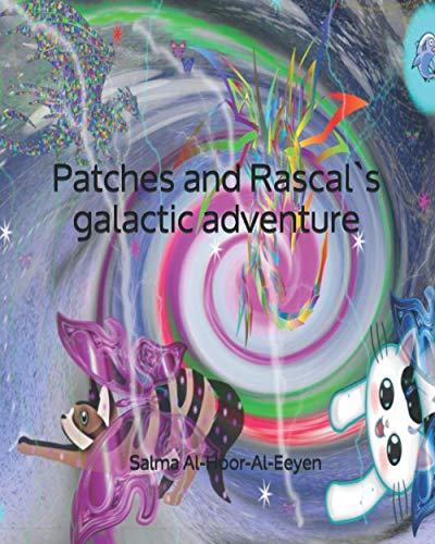 Patches and Rascal`s galactic adventure by Salma Al-Hoor-Al-Eeyen Kadri ...