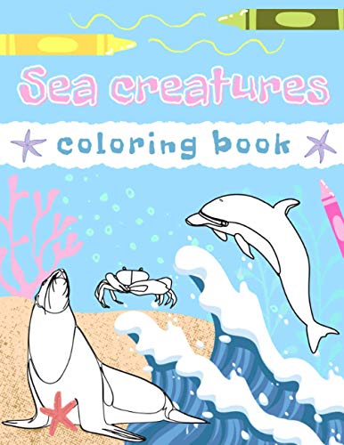 Sea Creatures Coloring Book: crabs, fish, dolphins, seahorses, stingray ...