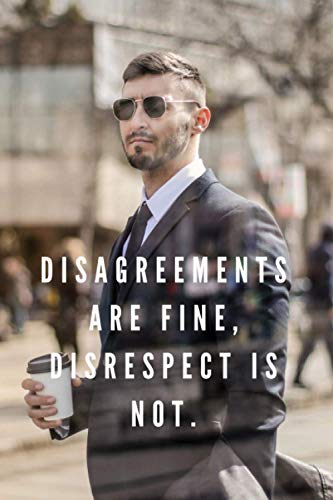 Disagreements are fine, disrespect is not.: Motivational Notebook ...