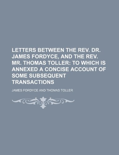 Letters Between the REV. Dr. James Fordyce, and the REV. Mr. Thomas ...