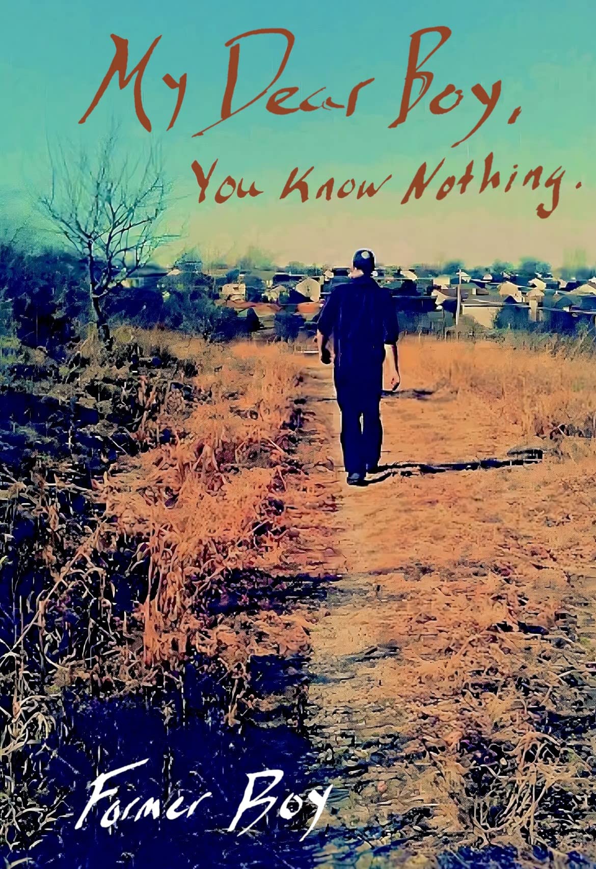 My Dear Boy, You Know Nothing. by Former Boy | Goodreads