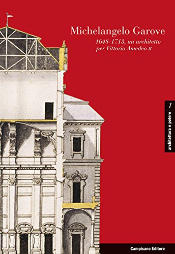 Michelangelo Garove 1648-1713. Un architetto per Vittorio Amedeo II. by ...