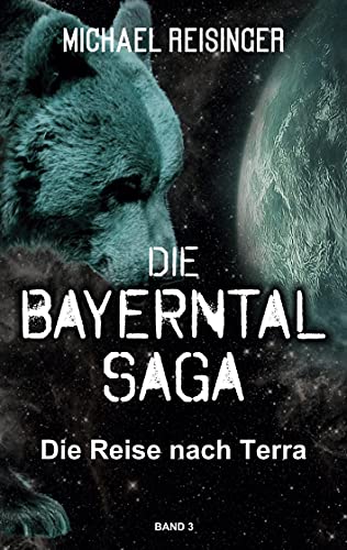 Die Bayerntal Saga: Die Reise nach Terra by Michael Reisinger | Goodreads