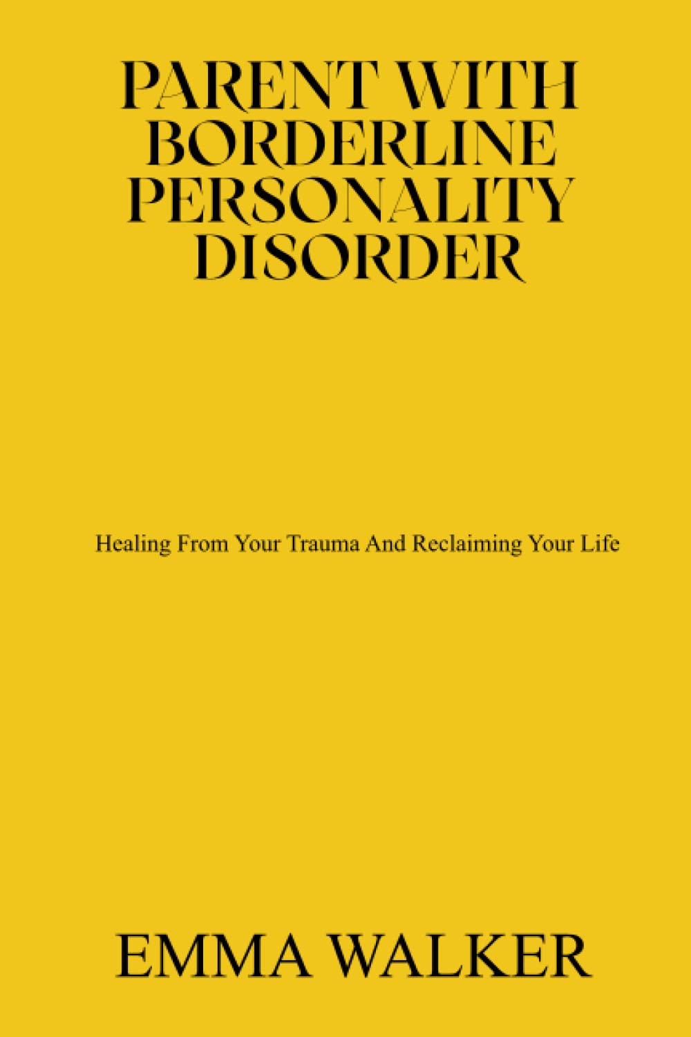 PARENT WITH BORDERLINE PERSONALITY DISORDER: Healing from your Trauma ...