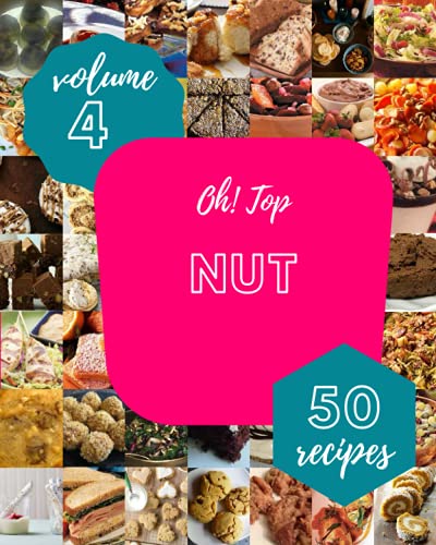 Oh! Top 50 Nut Recipes Volume 4: A Nut Cookbook Everyone Loves! by ...