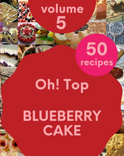 Oh! Top 50 Blueberry Cake Recipes Volume 5: Discover Blueberry Cake ...