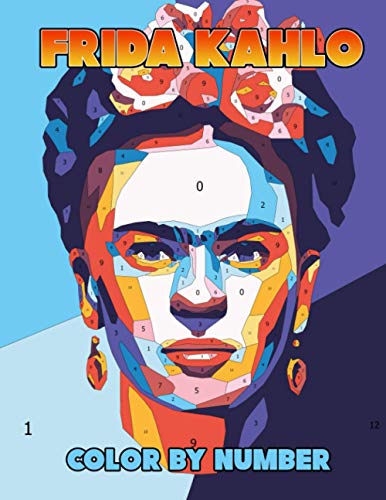 Frida Kahlo Color by Number: Frida Kahlo Coloring Book An Adult ...