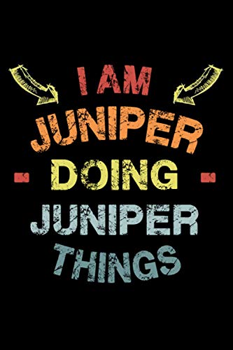 I Am Juniper Doing Juniper Things: Fun & Popular Trendy Personalized ...