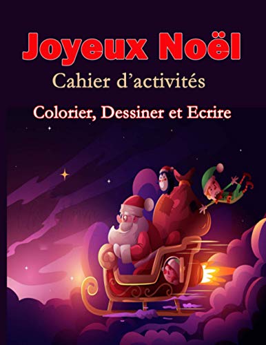Joyeux Noël Cahier d'Activités Colorier, Dessiner et Ecrire: Coloriages ...
