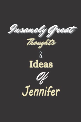 Insanely Great Thoughts & Ideas Of Jennifer: Personalized Name Journal ...