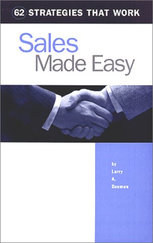 Sales Made Easy : 62 Strategies That Work by Larry Bauman | Goodreads