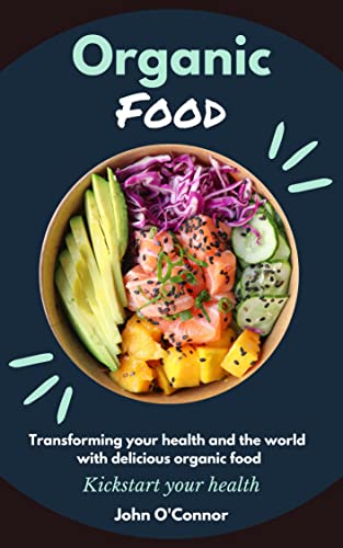 ORGANIC FOOD - THE TRANSFORMING MIRACLE HEALTH OF ORGANIC FOOD ...