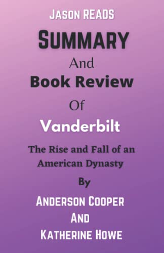 Summary and book review of Vanderbilt: The Rise and Fall of an American ...