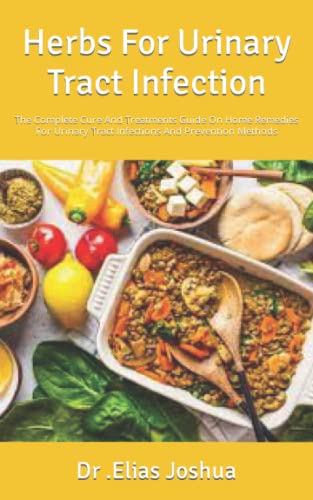 Herbs For Urinary Tract Infection: The Complete Cure And Treatments Guide On Home Remedies For ...