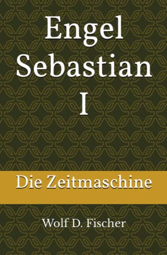 Engel Sebastian I: Die Zeitmaschine by Wolf D. Fischer | Goodreads