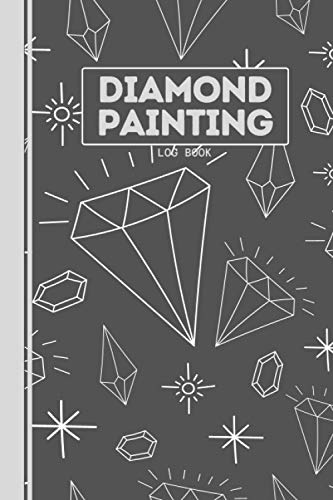 Diamond Painting Log Book: Organizer Notebook to Track DP Art Projects ...