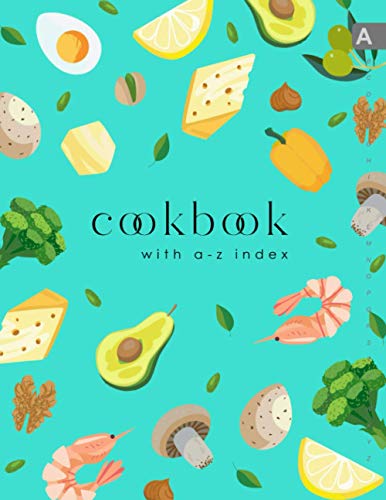 Cookbook with A-Z Index: 8.5 x 11 Large Cooking Journal for Own Recipes ...