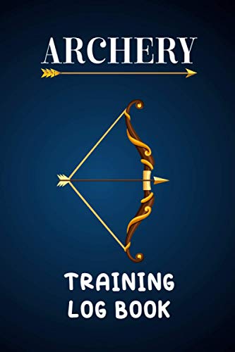 Archery Training Logbook: The Modern Archer, Athletes Practice Team ...