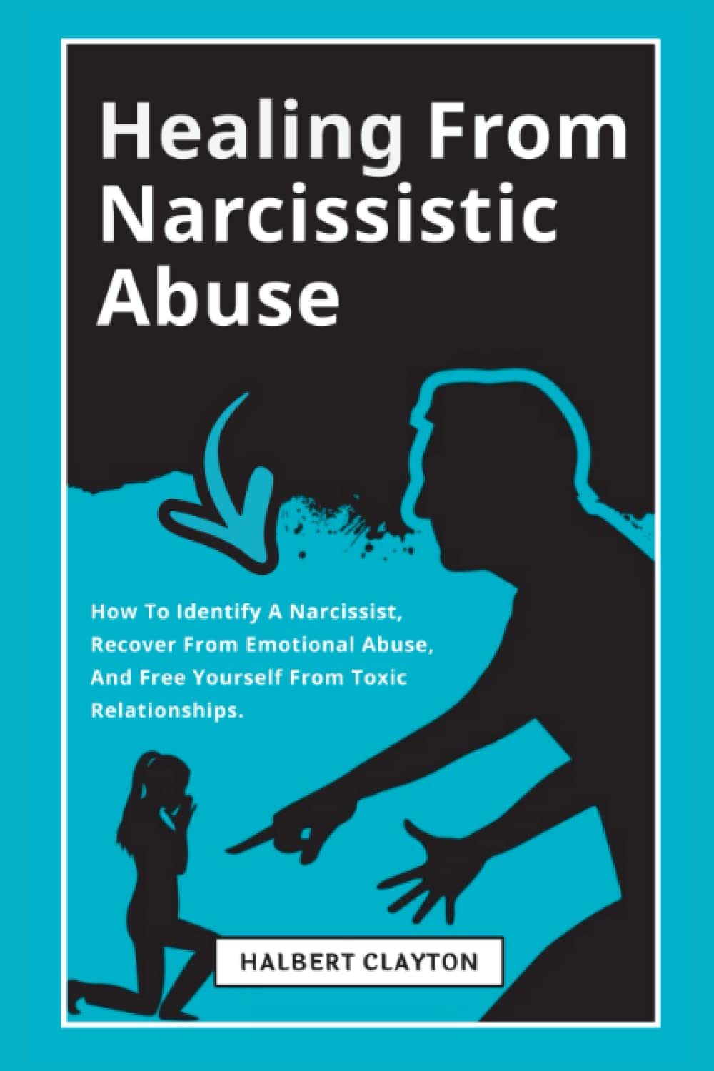 Healing From Narcissistic Abuse.: How To Identify A Narcissist, Recover From Emotional Abuse ...