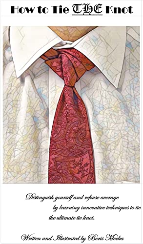 HOW TO TIE "THE" KNOT: Tieknotology tie book by Boris Mocka | Goodreads