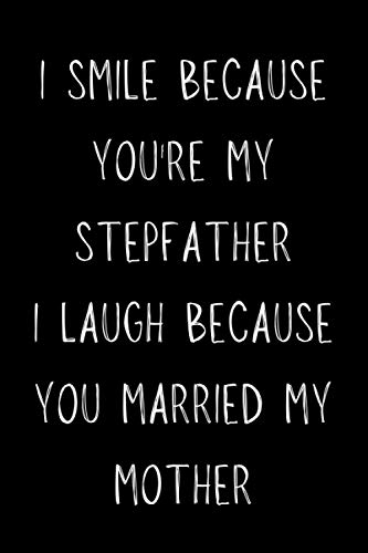 I Smile Because You're My Stepfather I Laugh Because You Married My ...