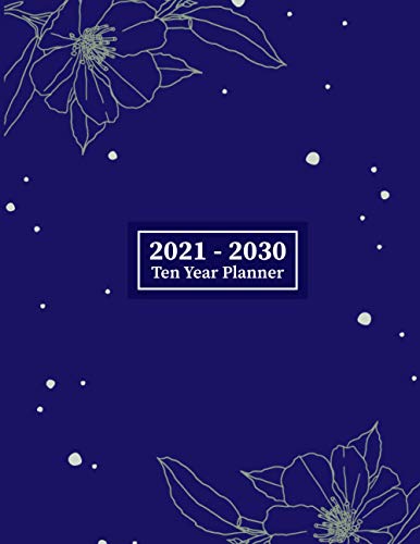 2021-2030 Ten Year Planner: Organize Your Day with 2021-2030 Monthly ...